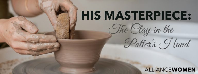 Alliance Women | His Masterpiece: The Clay in the Potter’s Hand